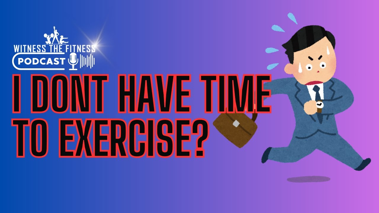 Not Enough Time To Exercise? Watch This: Witness The Fitness Podcast ...