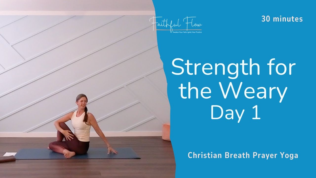 Day 1 | Strength for the Weary Series | Christian Yoga | Breath Prayer ...