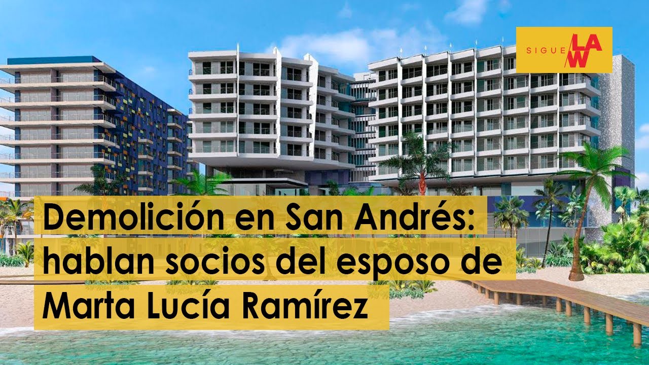 Demolición en San Andrés: hablan socios del esposo de exvicepresidenta ...