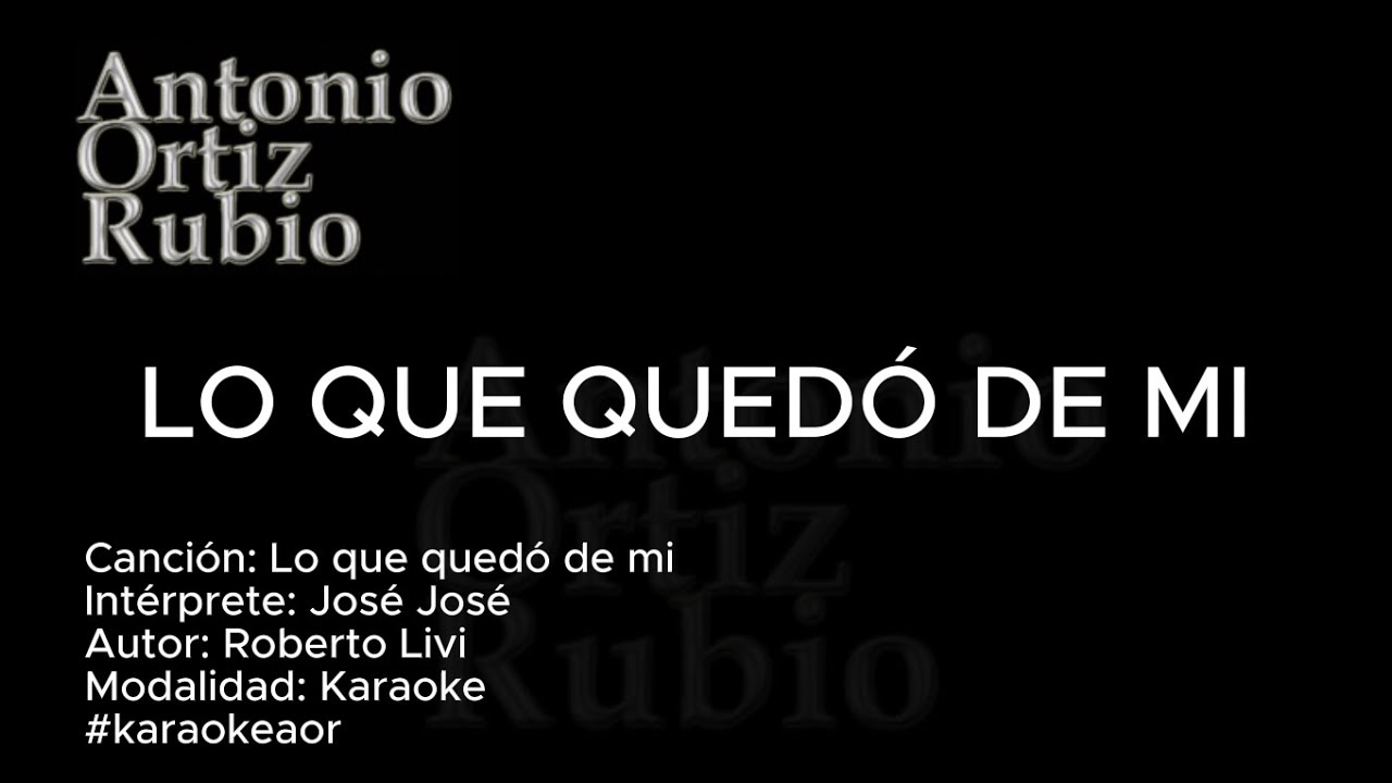 Lo que quedó de mi José José Karaoke - Canta y disfruta con tus amigos ...