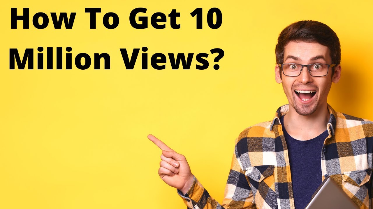 How To Get 10 Million Views? - YouTube