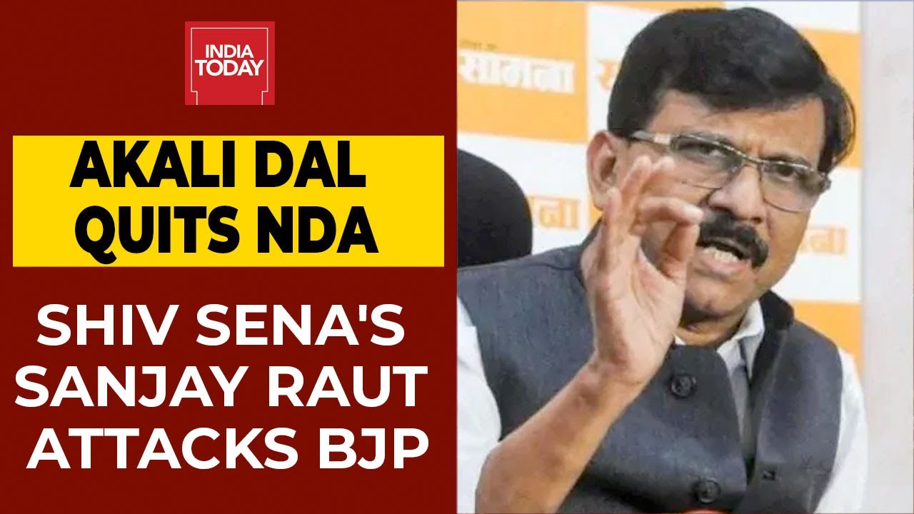 No NDA Without Shiv Sena, Akali Dal, Says Sanjay Raut After SAD Quits ...