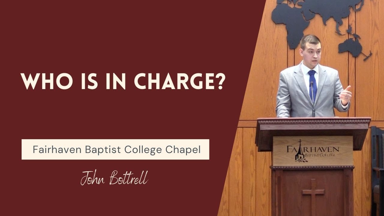 Who is in Charge? - John Bottrell | Fairhaven Baptist College Chapel ...