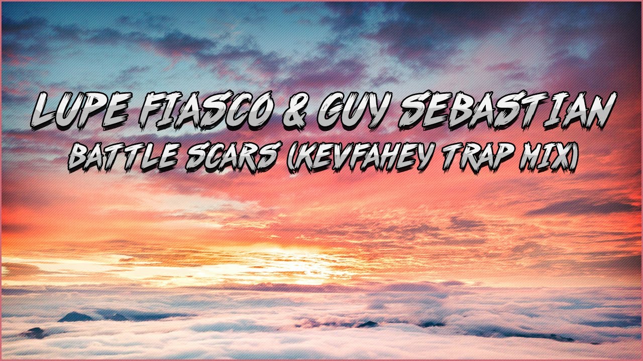 Lupe Fiasco & Guy Sebastian - Battle Scars (KevFahey Remix) W/lyrics ...