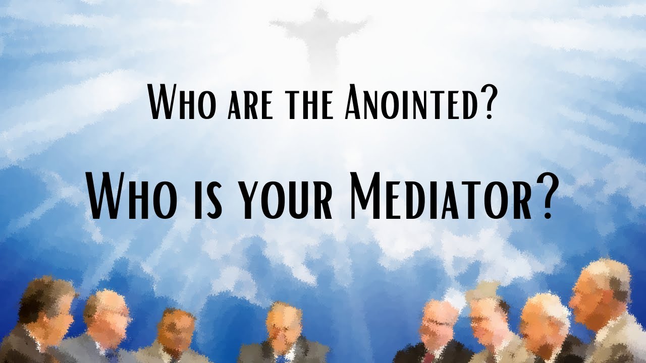 Who are the Anointed? Who is your Mediator? (Jehovah's Witness) - YouTube