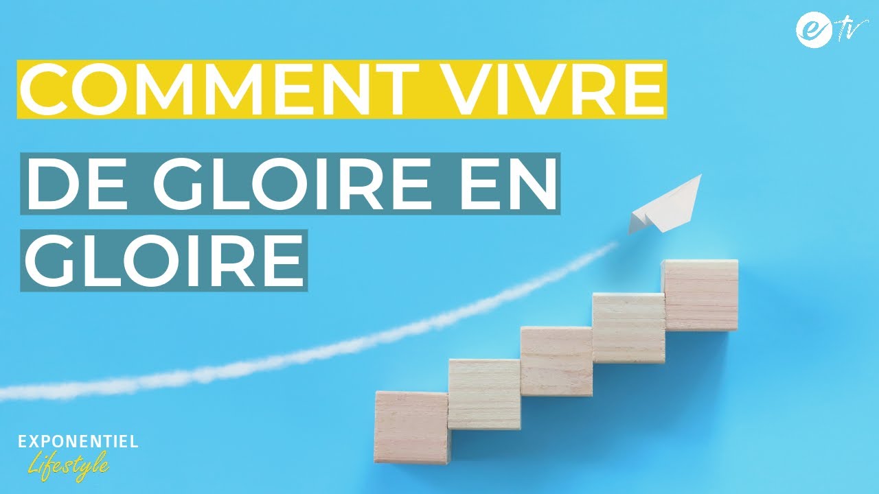 COMMENT VIVRE DE GLOIRE EN GLOIRE - Exponentiel Lifestyle - YouTube