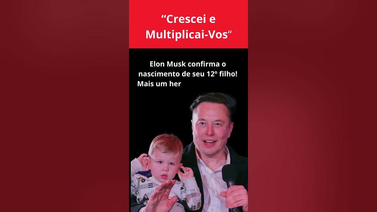 ELON MUSK CONFIRMA NASCIMENTO DE SEU 12º FILHO - YouTube