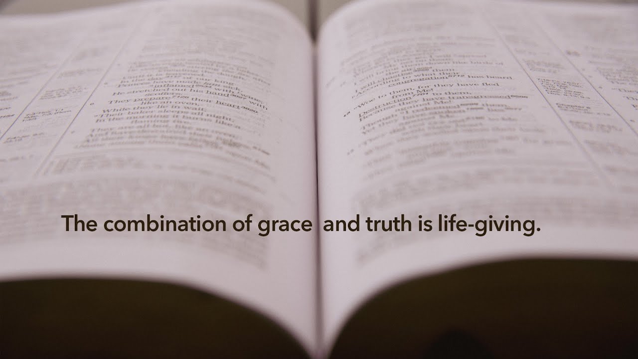 The combination of grace and truth is life-giving. - YouTube