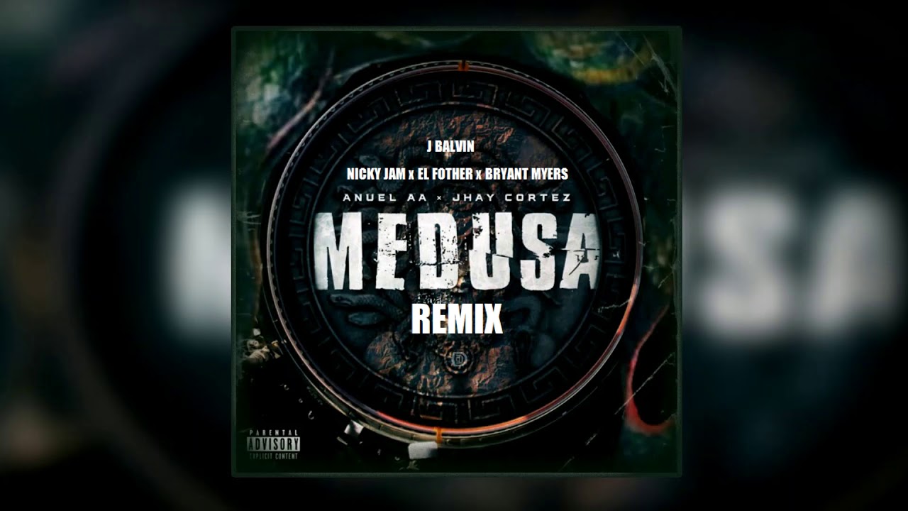 Medusa Remix - Anuel AA, Jhay Cortez Ft. J Balvin, Nicky Jam, Bryant ...