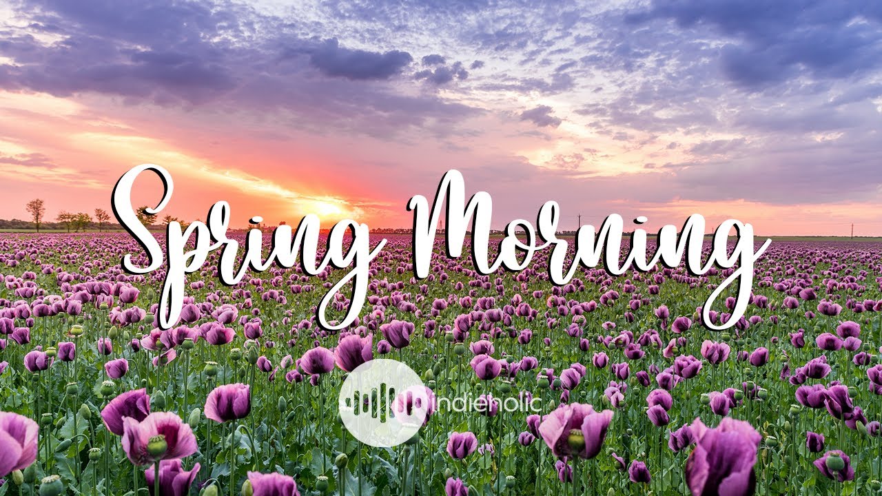 Indie/Indie-Folk Compilation For Spring Morning - Playlist Indie/Folk ...