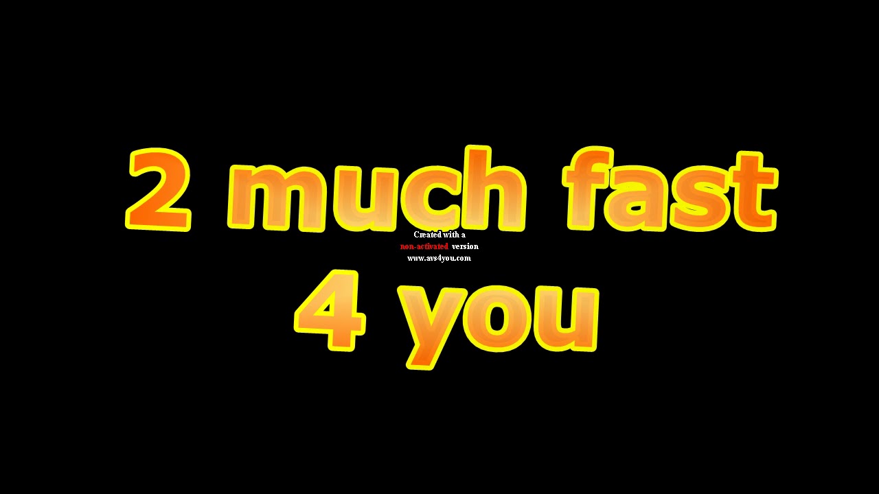 2 much fast 4 you - YouTube