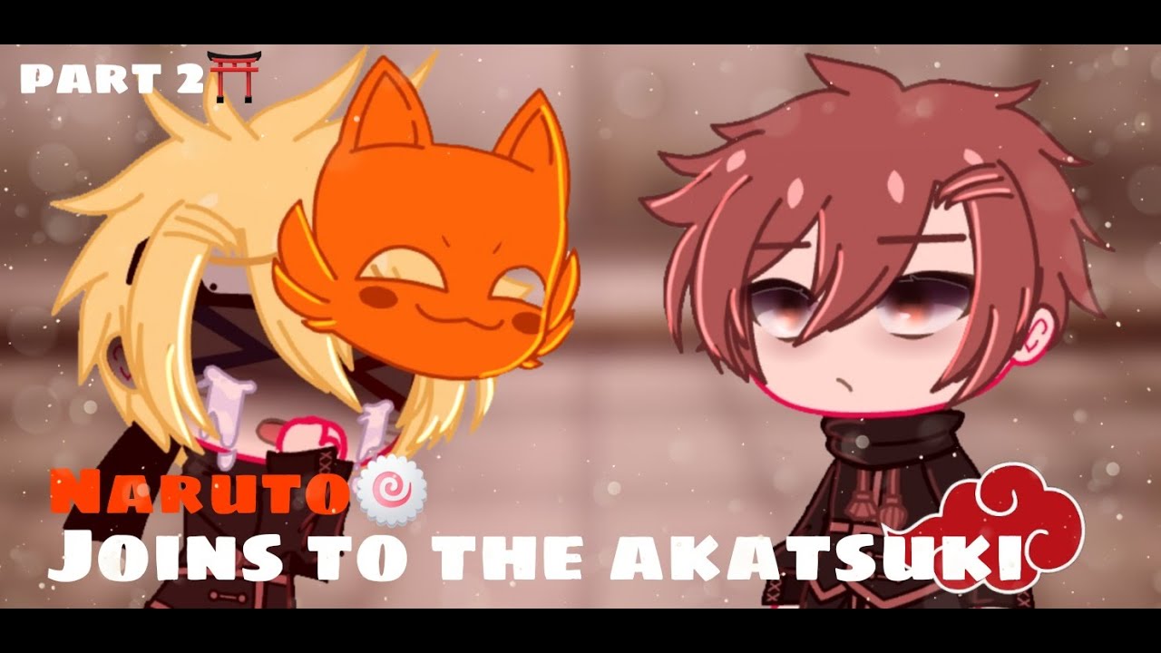 🦊Naruto joins to the akatsuki⛩||GC||part2💫 - YouTube