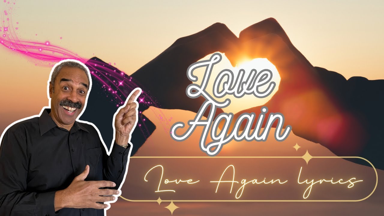 LOVE AGAIN-LOVE AGAIN SONG & LYRICS - YouTube