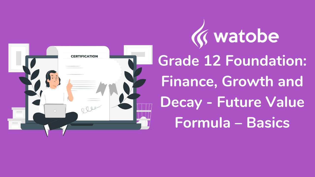 Grade 12 - Finance, Growth and Decay Foundation (future value formula ...