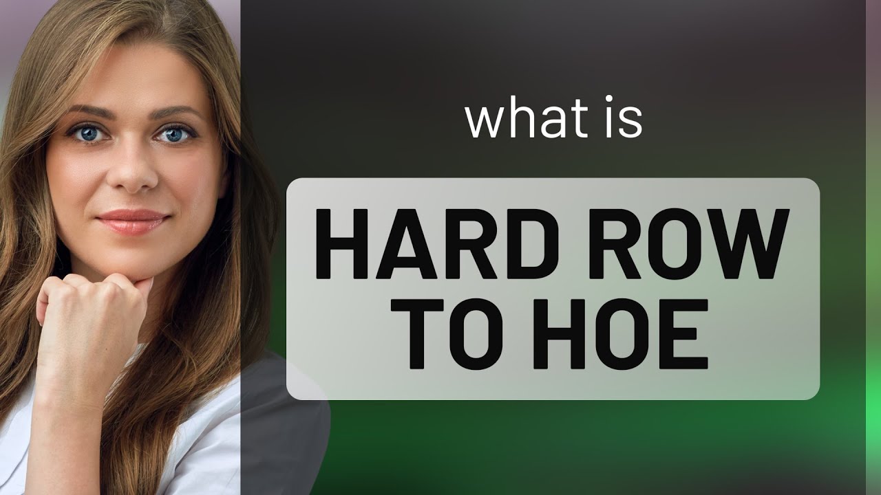 "Understanding 'A Hard Row to Hoe': Exploring Idiomatic English" - YouTube