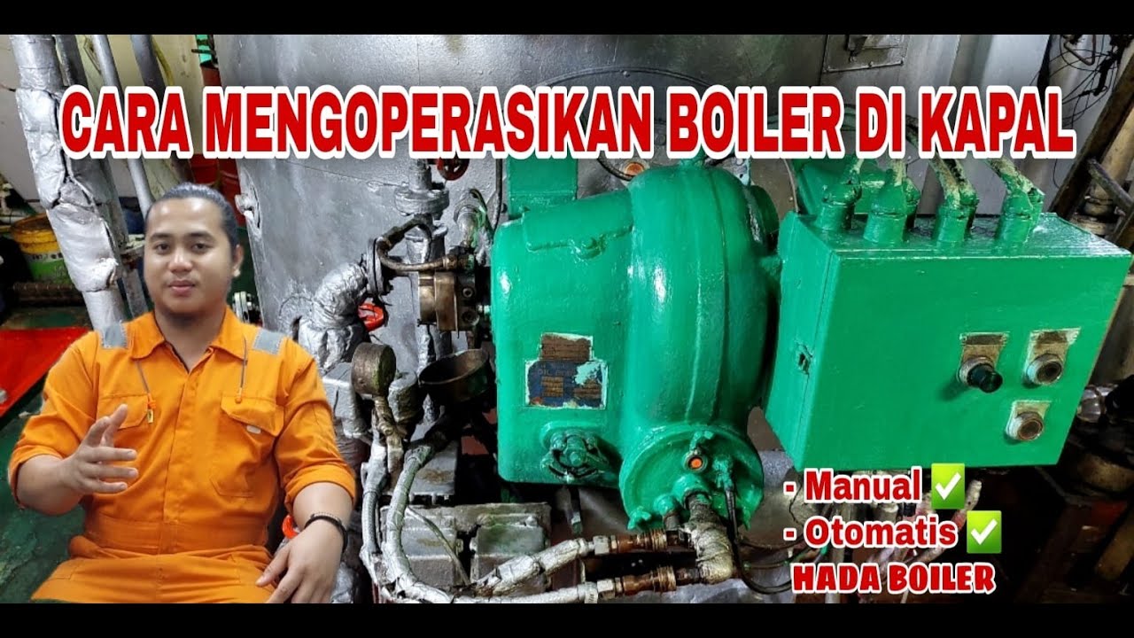 CARA MENGOPERASIKAN BOILER DI KAPAL SECARA MANUAL DAN OTOMATIS - YouTube