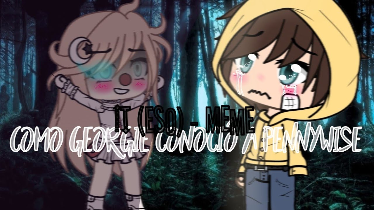 IT (ESO) || Georgie Conoce a Pennywise || MeMe || Gacha Life• - YouTube