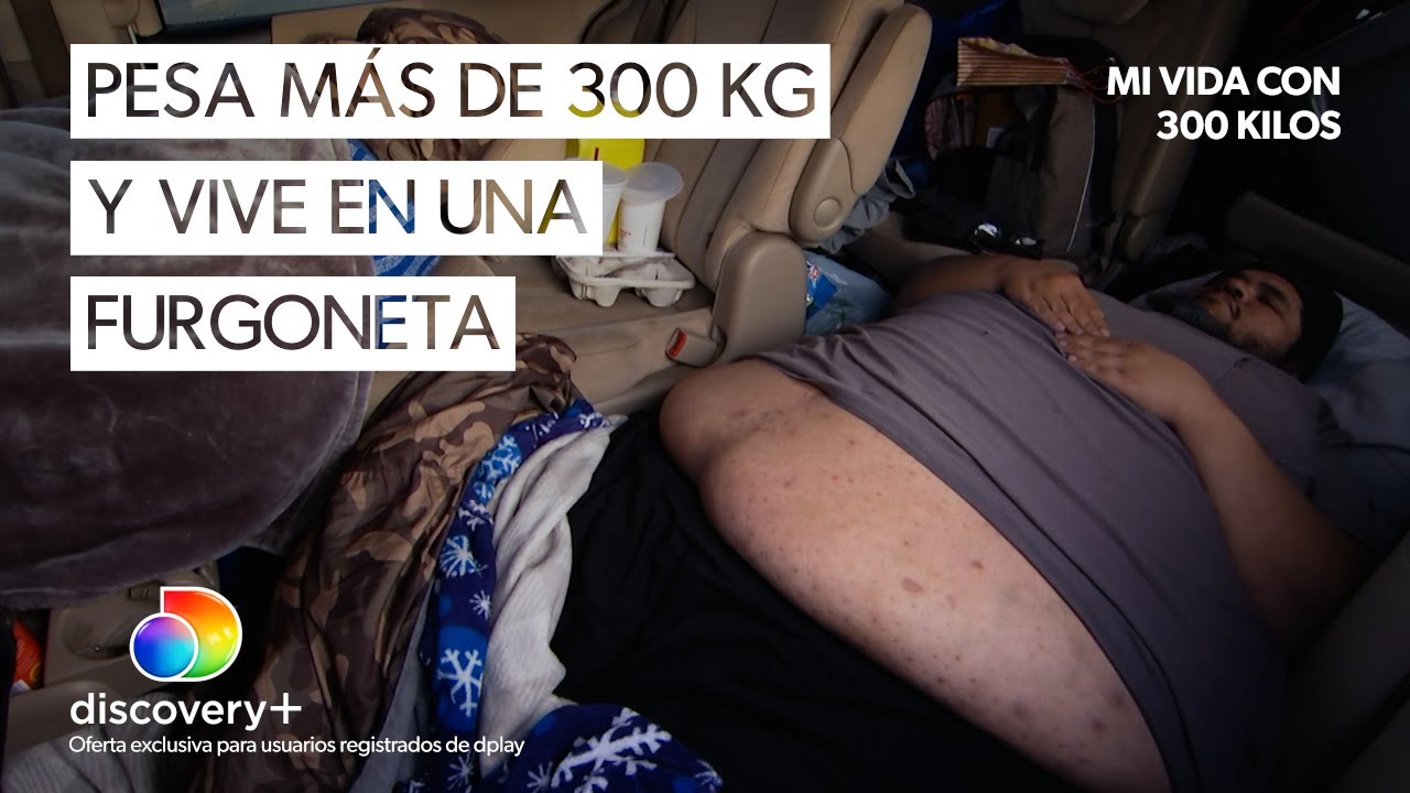 300 kilos, sin casa y con dos noches de hotel a la semana para asearse ...