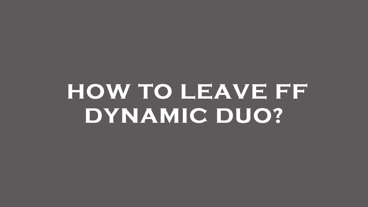 How to leave ff dynamic duo? - YouTube