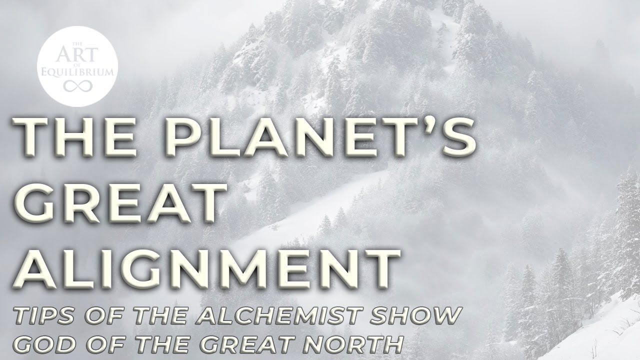 Tips of the Alchemist Show - The Planet's Great Alignment - Alcides ...