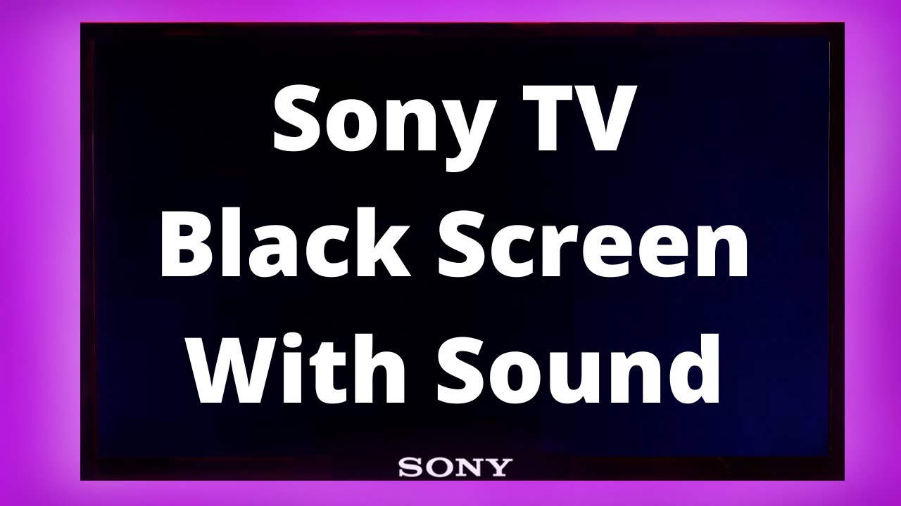 What To Do When Sony TV Has Black Screen With Sound? - YouTube