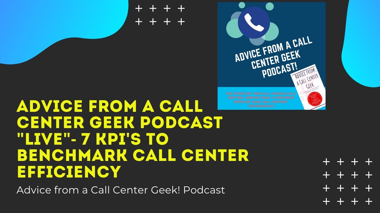 Advice From a Call Center Geek Podcast "LIVE"- 7 KPI's to Benchmark ...