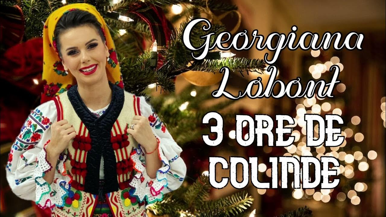 Georgiana Lobont 🎁 ️🔔 3 ore de Colinde Traditionale - YouTube