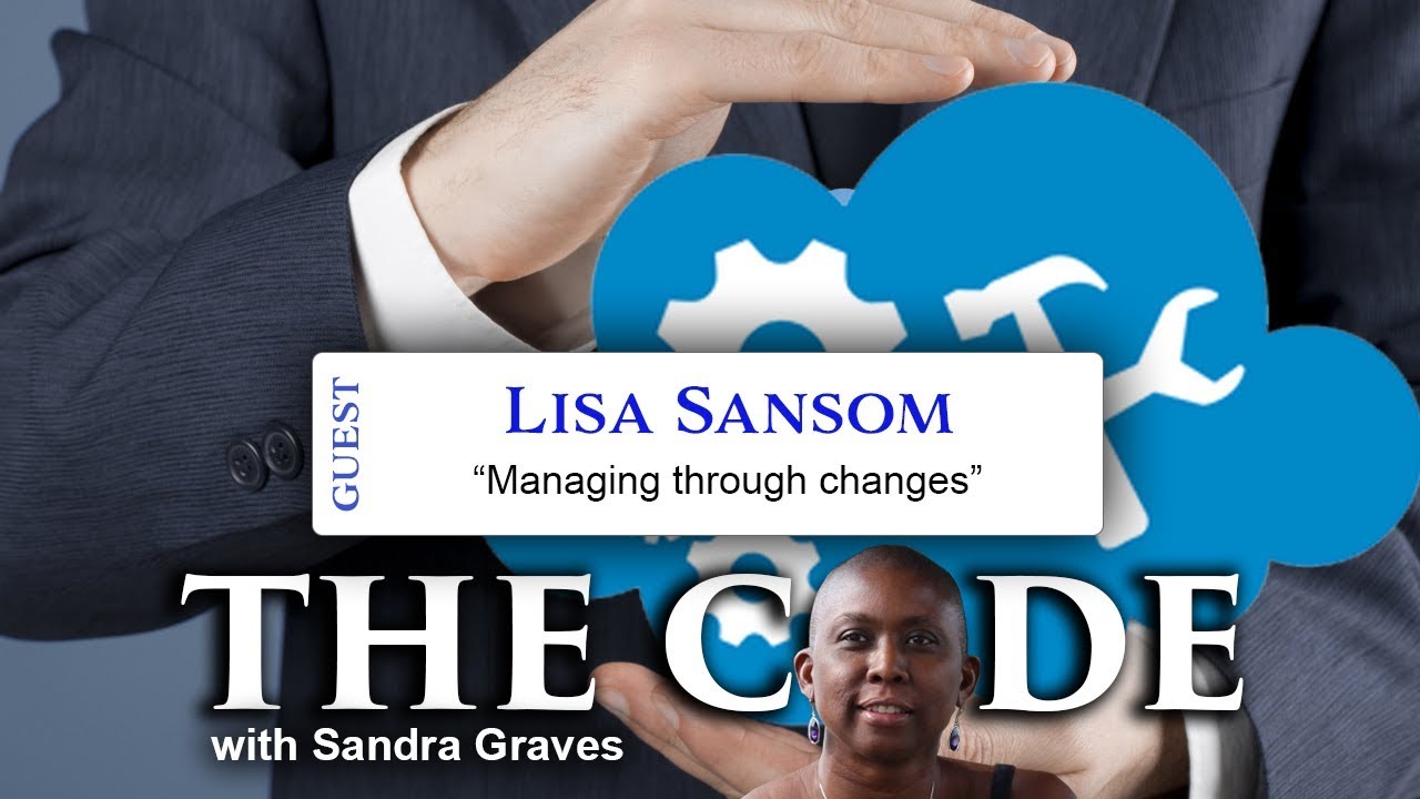 Managing through changes - Lisa Sansom, THE CODE on EnvivoLive - YouTube