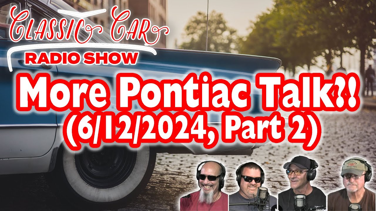 Classic Car Radio Show - 6/12/2024 - Part 2 - More Pontiac Talk?! - YouTube