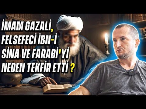 İmam Gazali, felsefeci İbni Sina ve Farabi'yi neden tekfir etti? / Kerem Önder