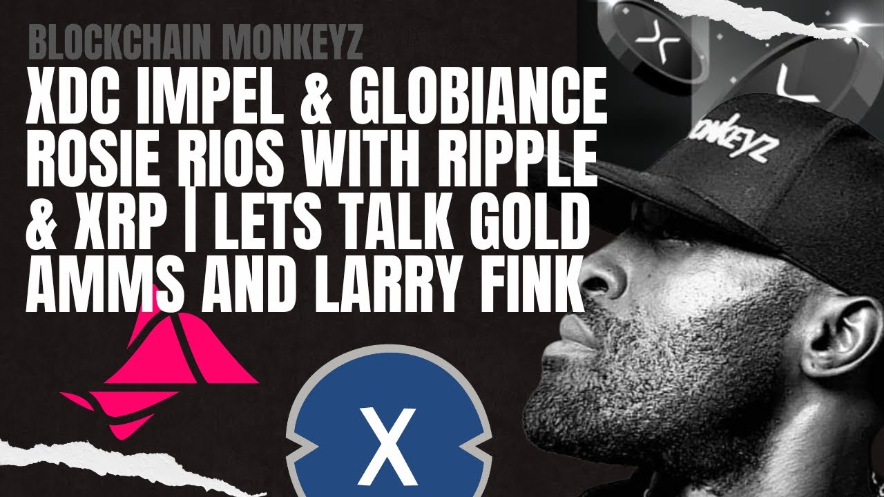 XDC IMPEL & GLOBIANCE |ROSIE RIOS WITH RIPPLE & XRP | LETS TALK GOLD ...