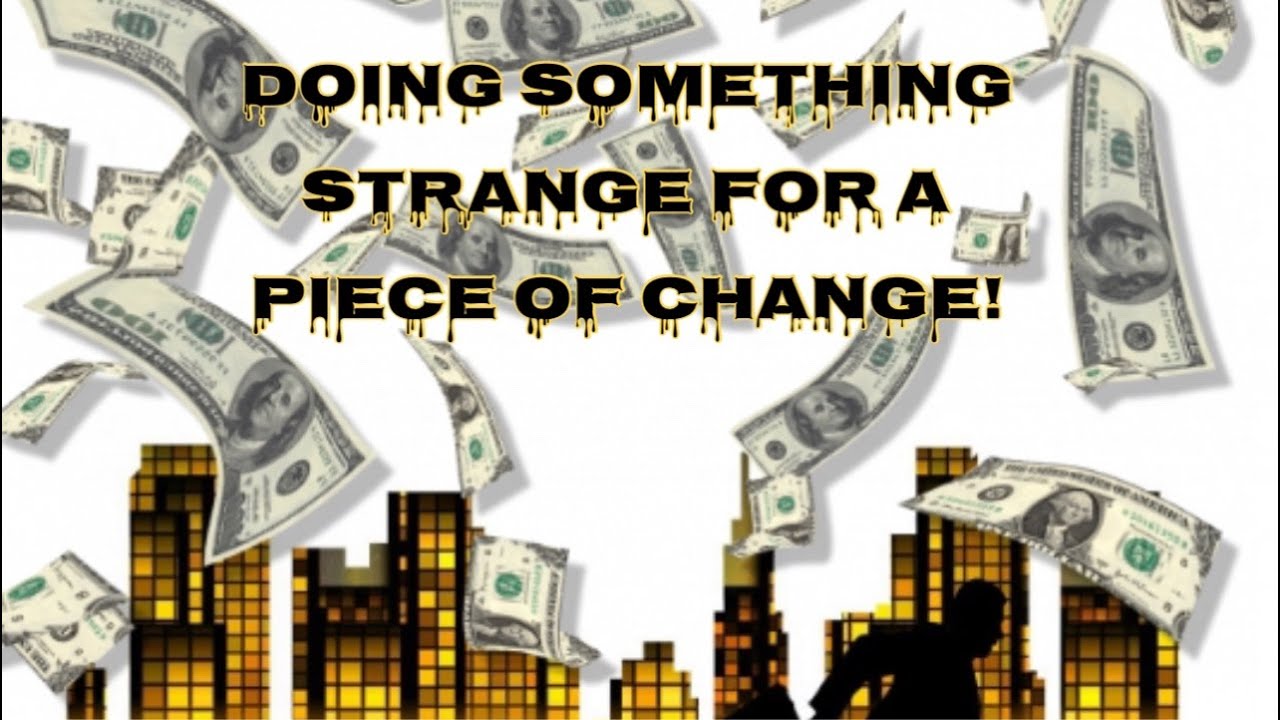 Doing Something Strange for a Piece of Change - YouTube