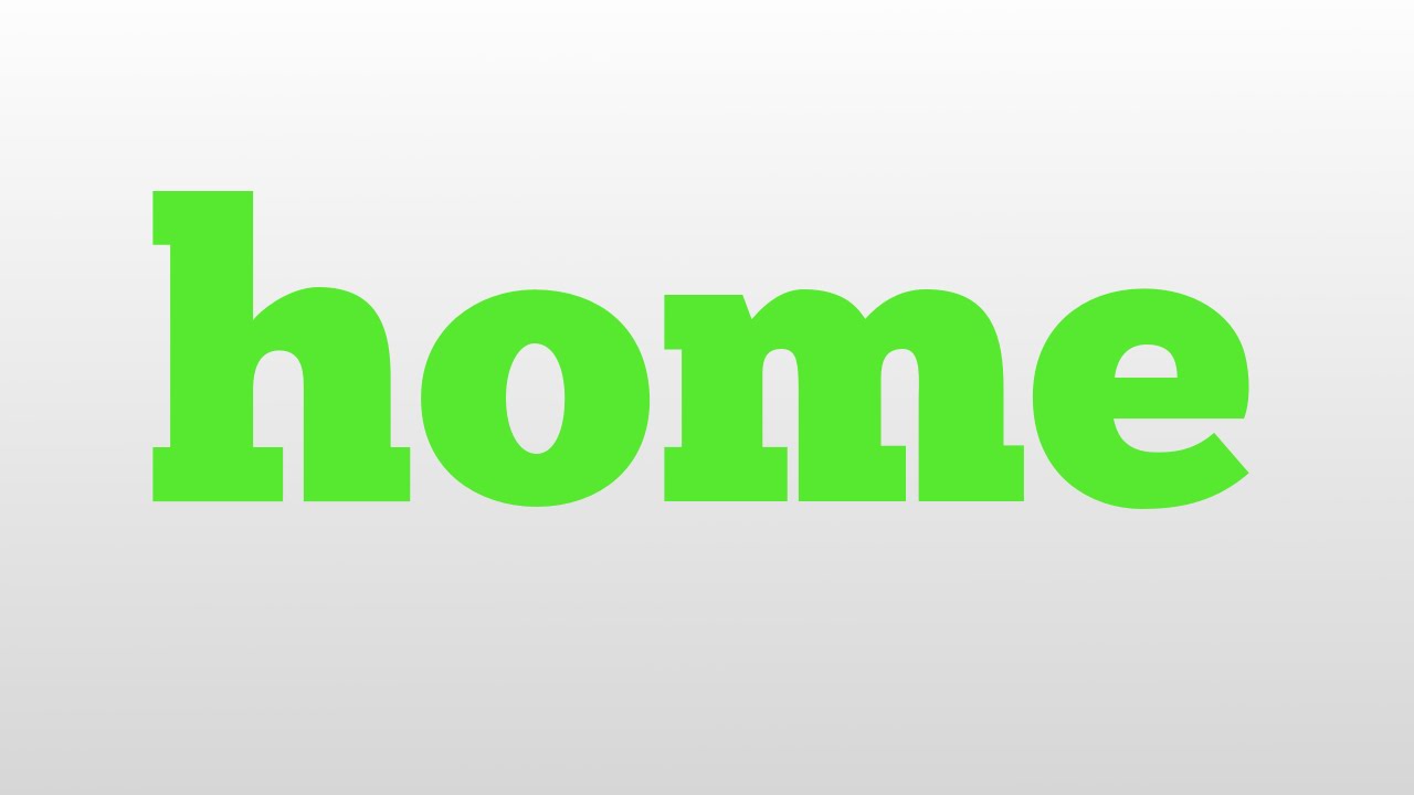 Home Meaning And Pronunciation YouTube home-meaning-and-pronunciation-youtube