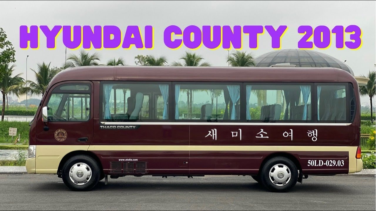 HYUNDAI COUNTY 2013 I ÔTÔ 5S 0912160160 - YouTube