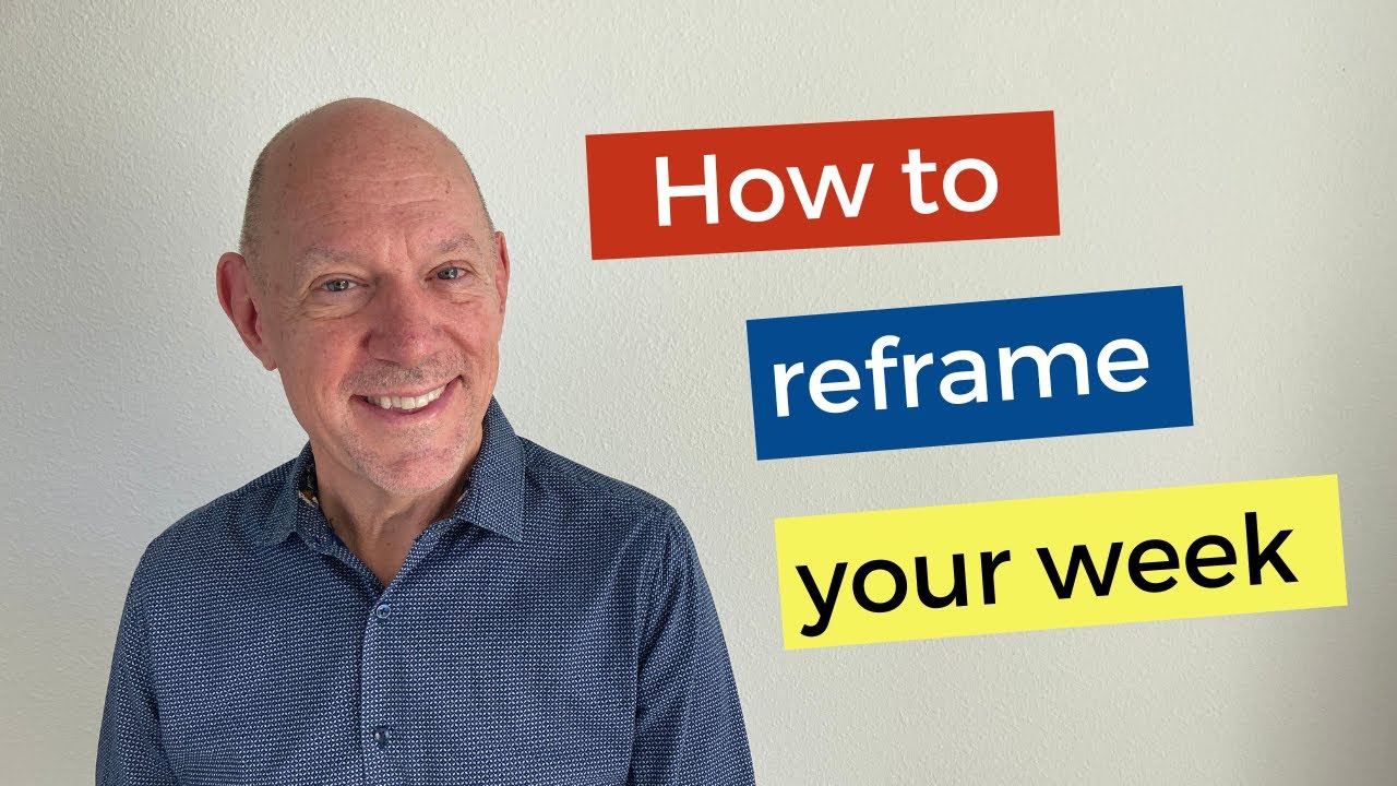 How to reframe your week - YouTube