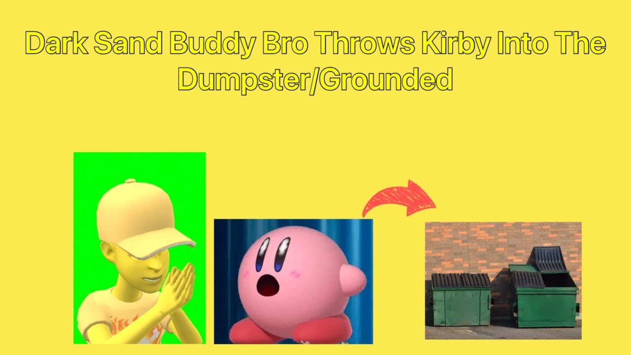 Dark Sand Buddy Bro Throws Kirby into The Dumpster/Grounded # ...