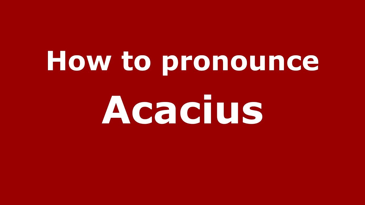 How to Pronounce Acacius - PronounceNames.com - YouTube