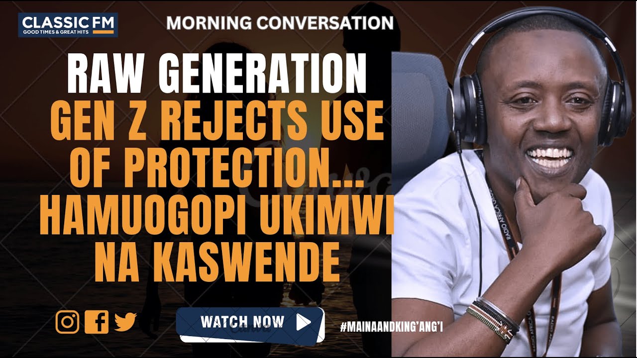 GEN Z REJECTS USE OF PROTECTION...HAMUOGOPI UKIMWI NA KASWENDE - YouTube