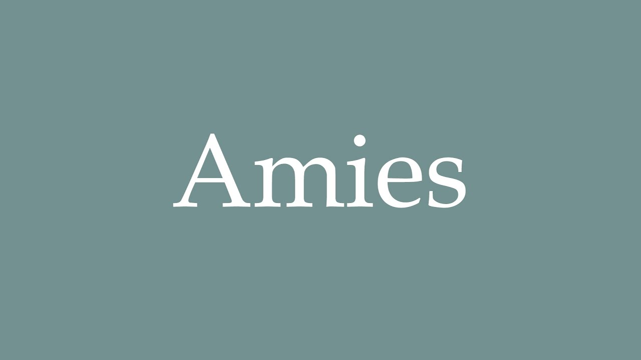How to Pronounce ''Amies'' (Friends) Correctly in French - YouTube