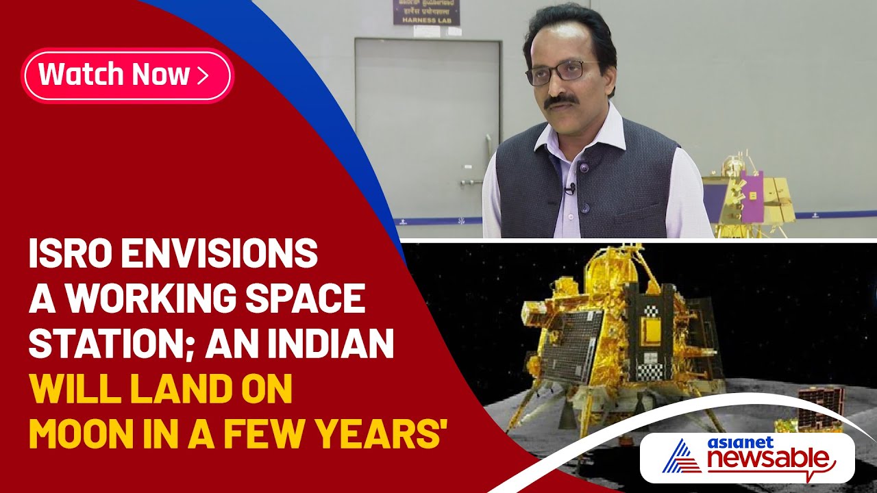 EXCLUSIVE: 'ISRO envisions a working space station; an Indian will land ...