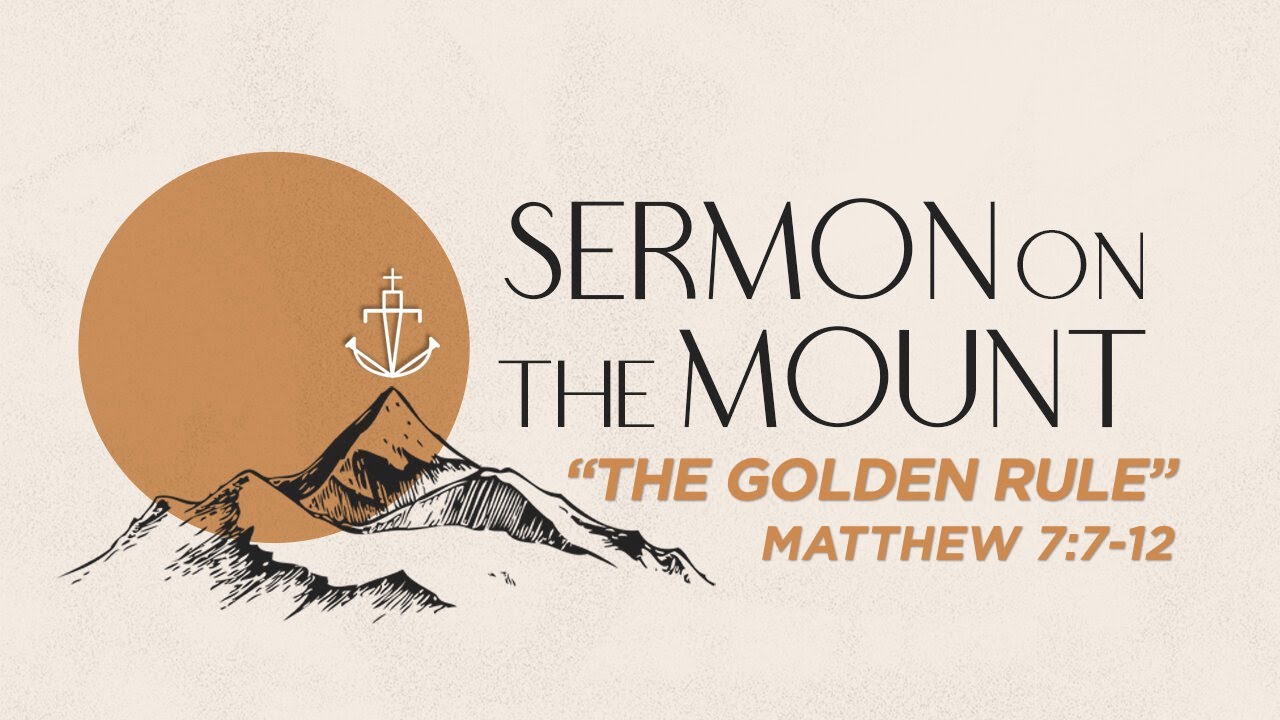 "THE GOLDEN RULE" - Matthew 7:7-12 - #SermonOnTheMount (Week 9 ...