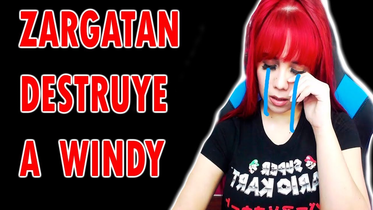 ZARGATAN GAMER DESTRUYE A WINDY - YouTube
