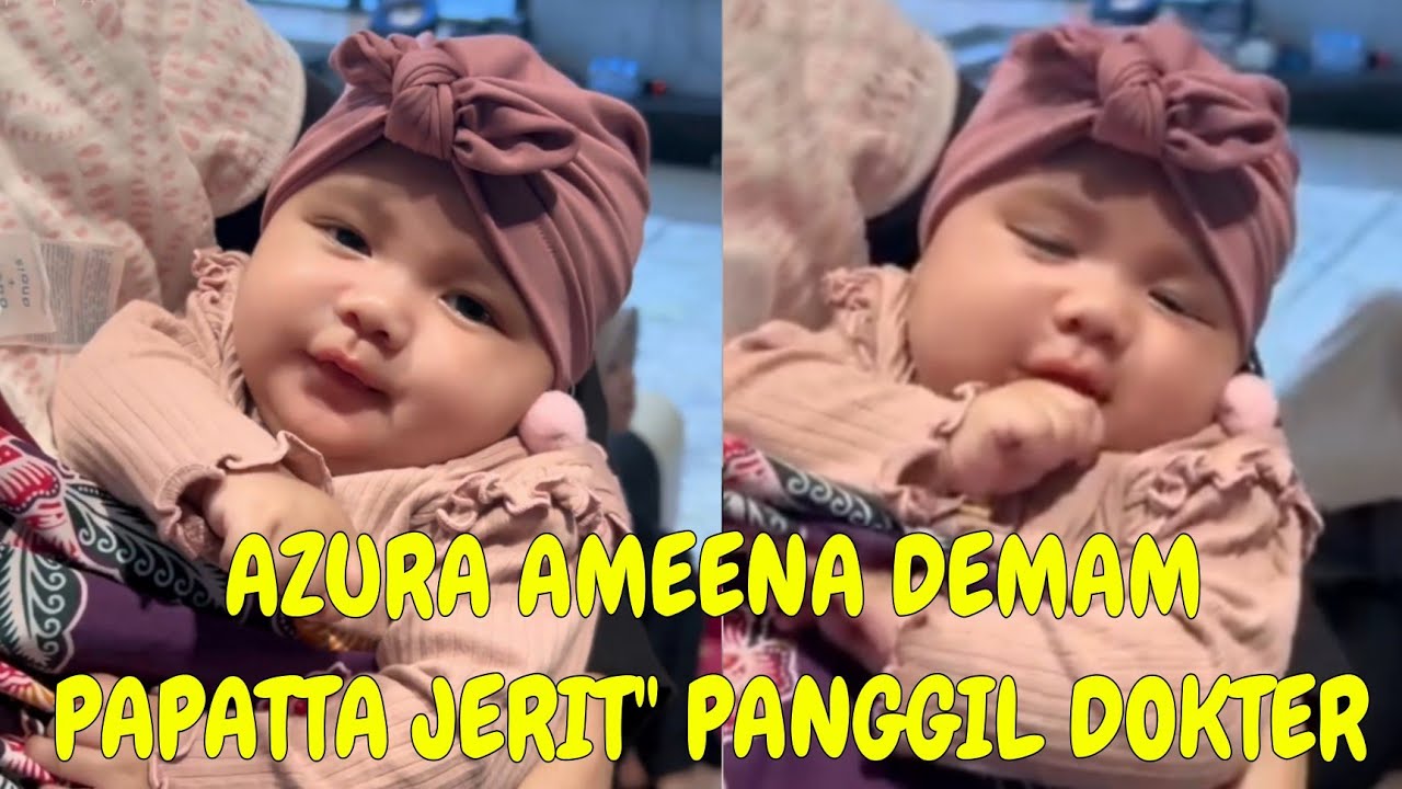 AMEENA AZURA IKUT SA*KIT !! PAPATTA JERIT" PANGGIL DOKTER ANAK - YouTube