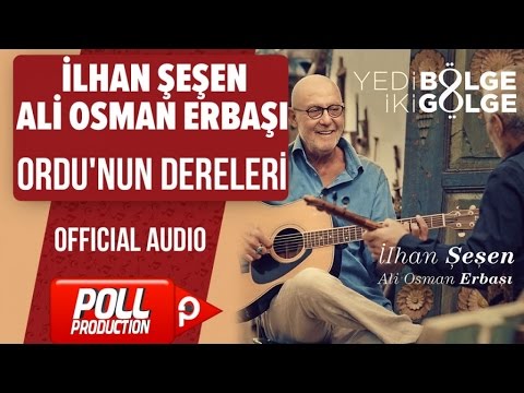 İlhan Şeşen, Ali Osman Erbaşı - Ordu'nun Dereleri - ( Official Audio )