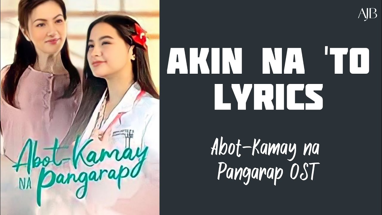 Akin na to lyrics | Abot Kamay na Pangarap OST - YouTube