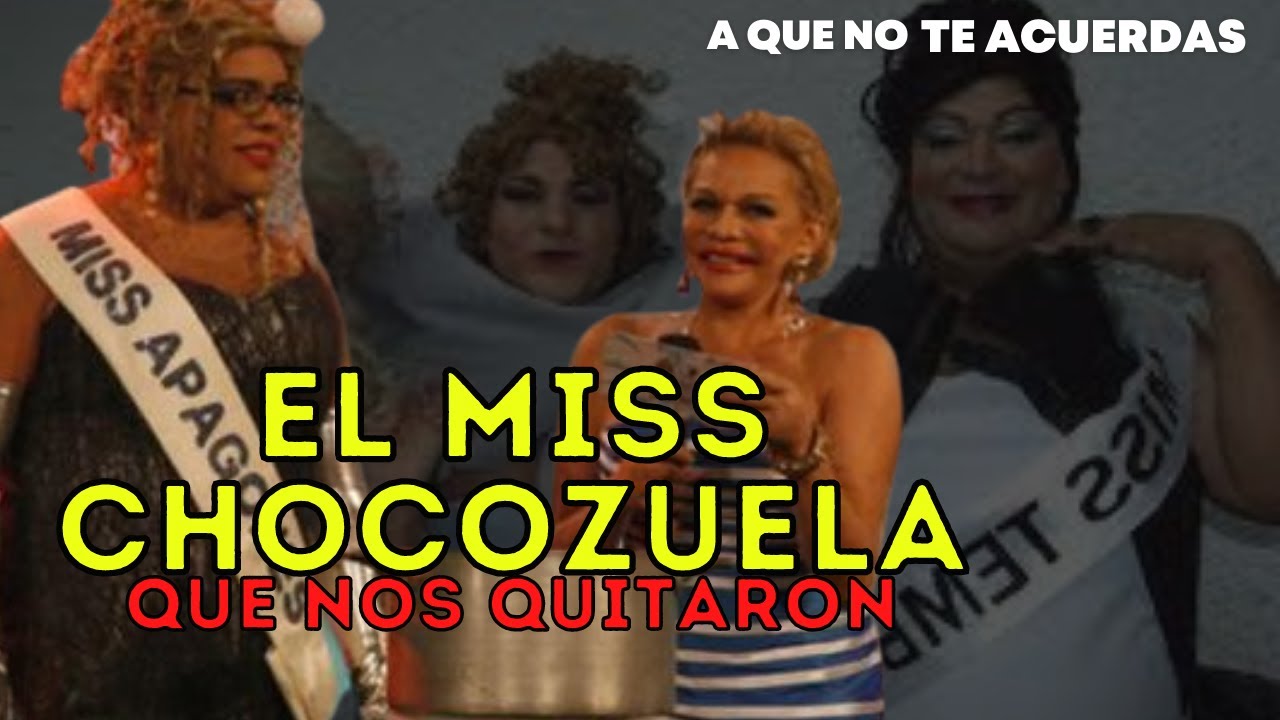 EL MISS CHOCOZUELA | A QUE NO TE ACUERDAS #11 | Tu Memoria Audiovisual ...