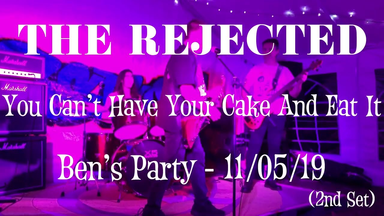 THE REJECTED - You Can't Have Your Cake And Eat It (Ben's Party - 11th ...