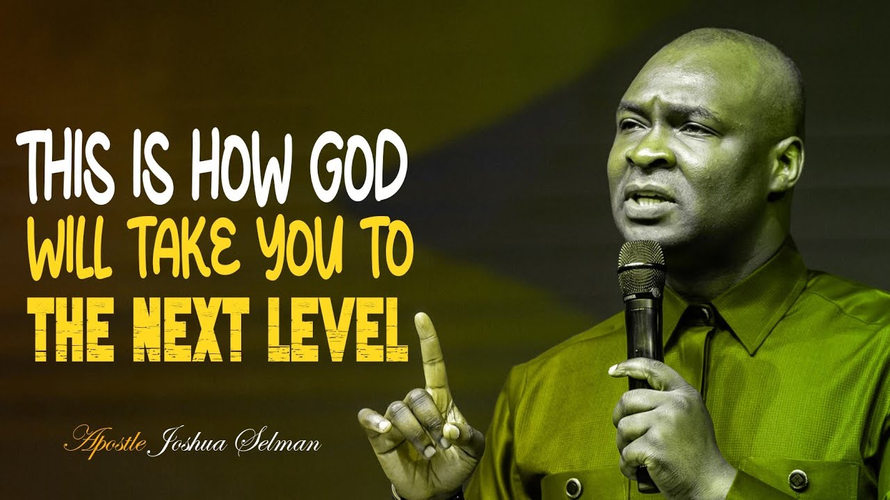 IT'S TIME FOR GOD TO TAKE YOU TO THE NEXT LEVEL - APOSTLE JOSHUA SELMAN ...