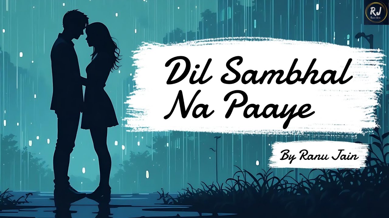 Dil Sambhal Na Paaye I दिल संभल ना पाये I Ranu Jain I Original I ...