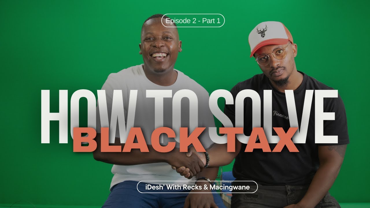 How To Solve Black Tax | iDesh' | Ep 2 Part 1 - YouTube